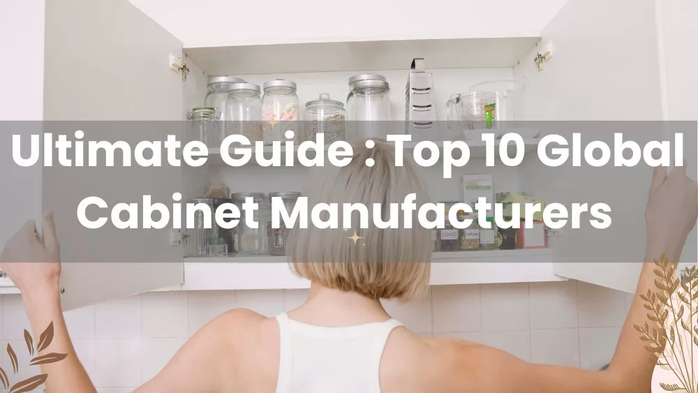 Ultimate Guide : Top 10 Global Cabinet Manufacturers 2024 - CooloSourcing